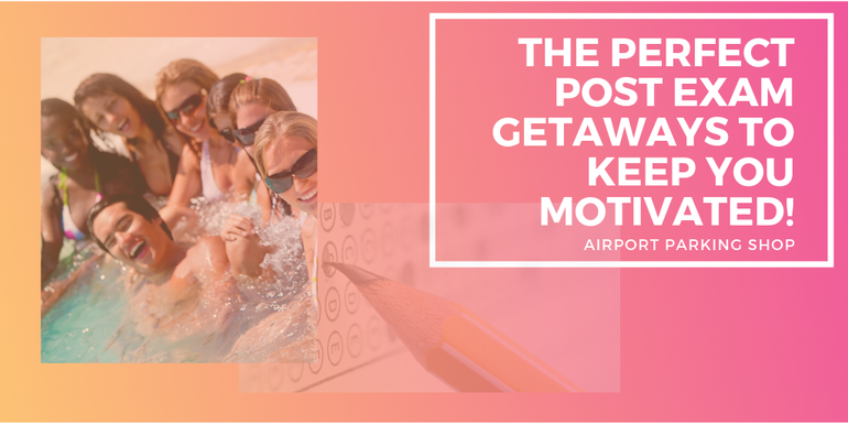 Why booking a post exam holiday is still a good idea